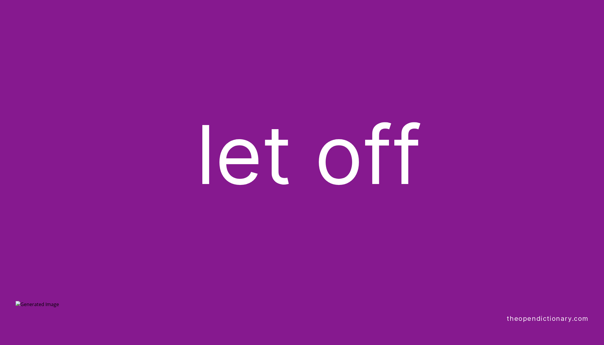LET OFF Phrasal Verb LET OFF Definition Meaning And Example let-off-phrasal-verb-let-off-definition-meaning-and-example